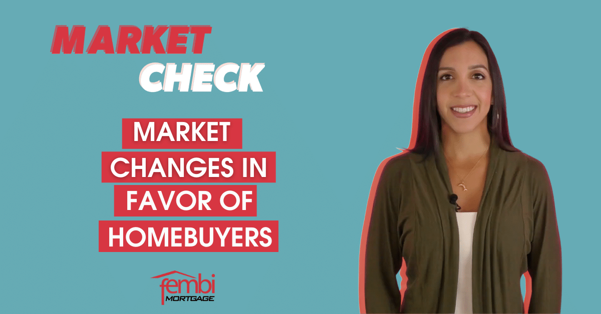 Market Check: how changes in the market favor homebuyers - FEMBi Mortgage